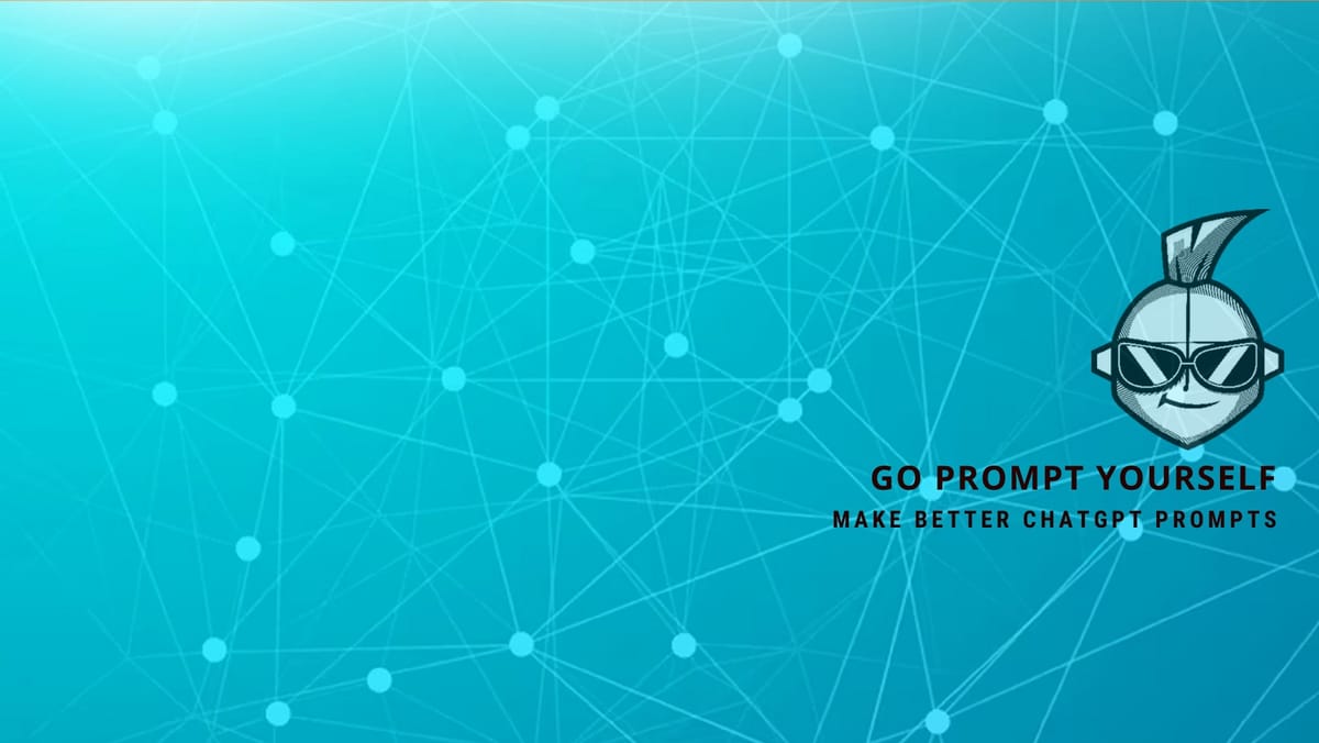 Go Prompt Yourself: Your Weekly Newsletter for Aspiring Prompt Engineers